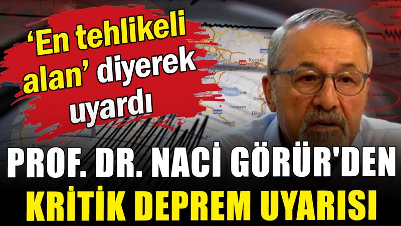 Prof. Dr. Naci Görür'den deprem uyarısı